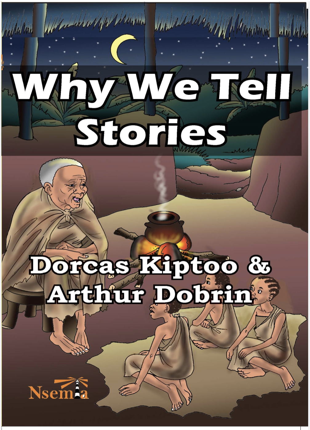 WHY WE TELL STORIES by Arthur Dobrin (Kenya) and Kenyan Dorcas Kiptoo ...