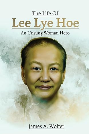 Review | THE LIFE OF LEE LYE HOE by James A. Wolter (Malaysia) – Peace ...